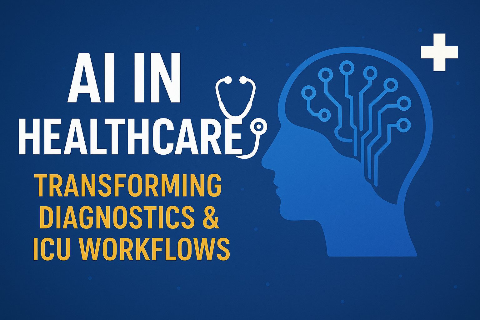 AI in Healthcare: Transforming Diagnostics & ICU Workflows